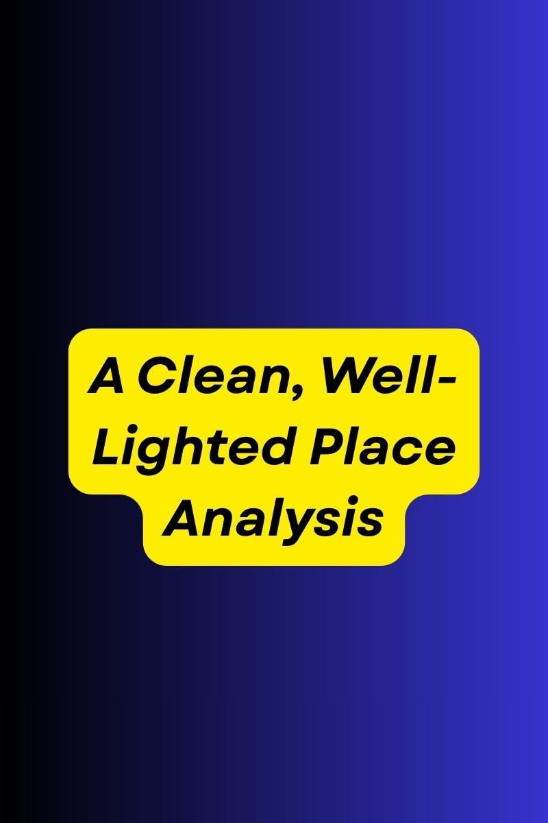 A Clean, Well-Lighted Place Analysis - English Literature Assistance